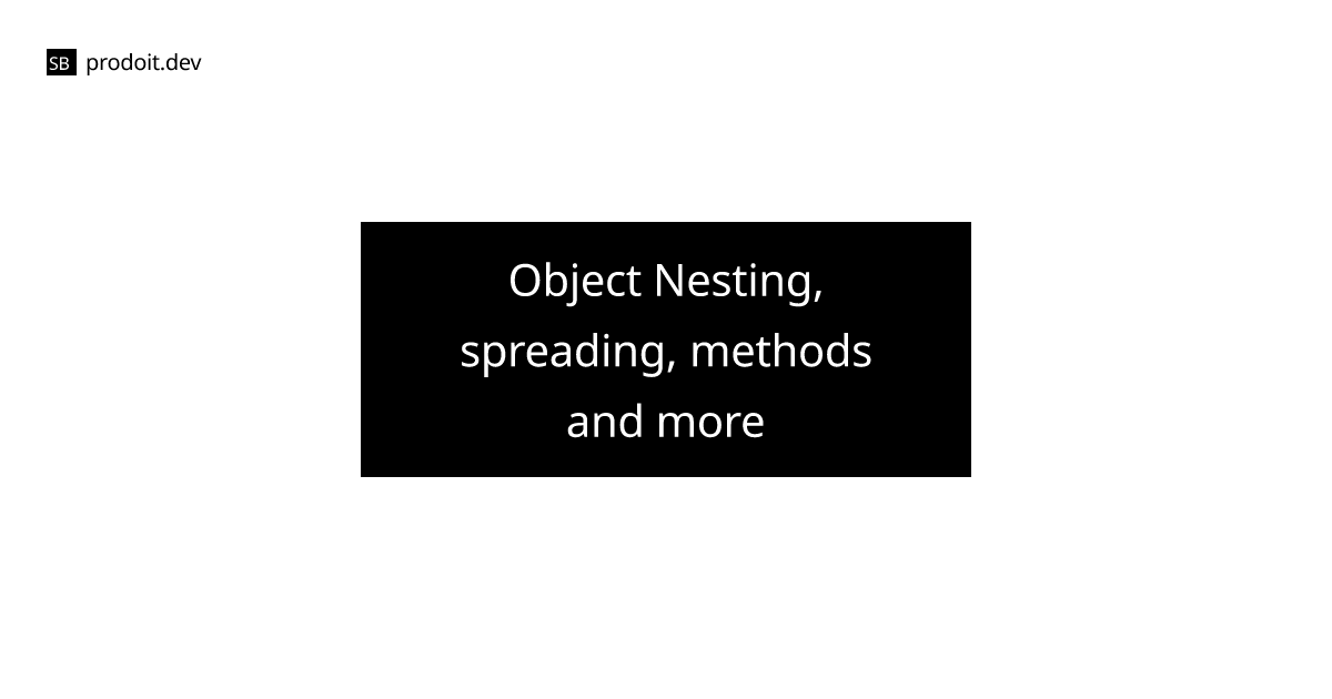Object Nesting, spreading, methods and more | Santhosh Bhoopal
